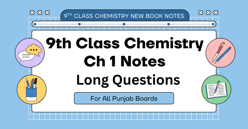 9th Class Chemistry Chapter 1 Long Questions Notes – New Book